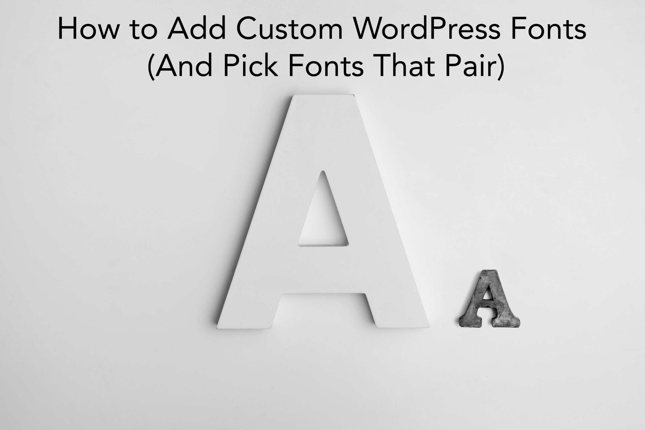 How to Add Custom WordPress Fonts (And Pick Fonts That Pair) - Wordable