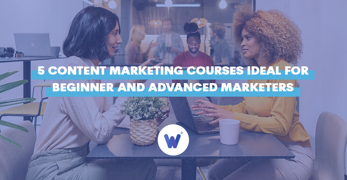 5 Content Marketing Courses Ideal for Beginner and Advanced Marketers - Wordable