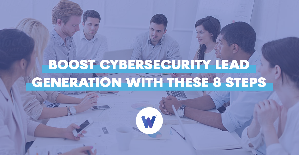Boost Cybersecurity Lead Generation with These 8 Steps - Wordable