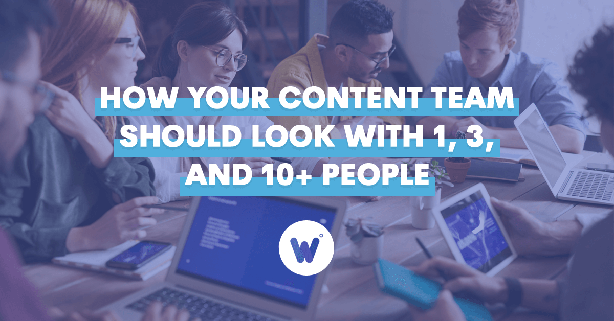 How Your Content Team Should Look with 1, 3, and 10+ People