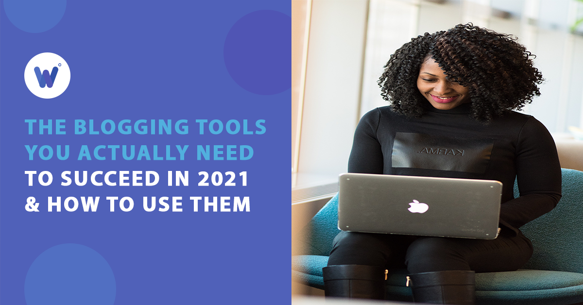 Blogging Tools You Need in 2021 & How to Use Them - Wordable