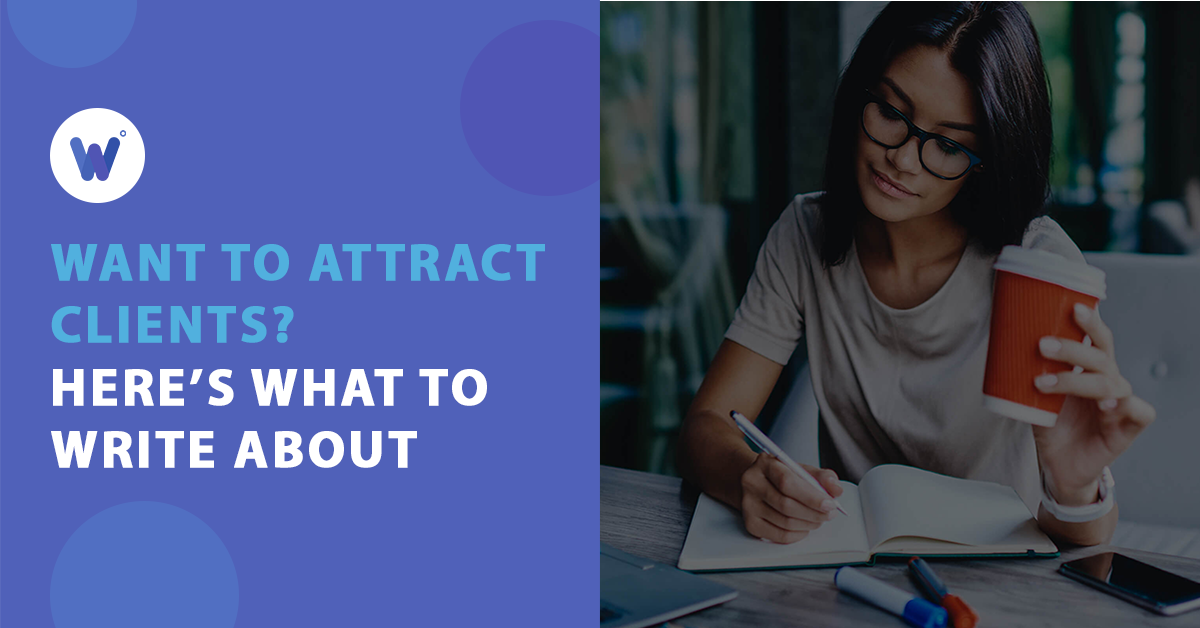 Want to Attract Clients? Here’s What to Write About - Wordable