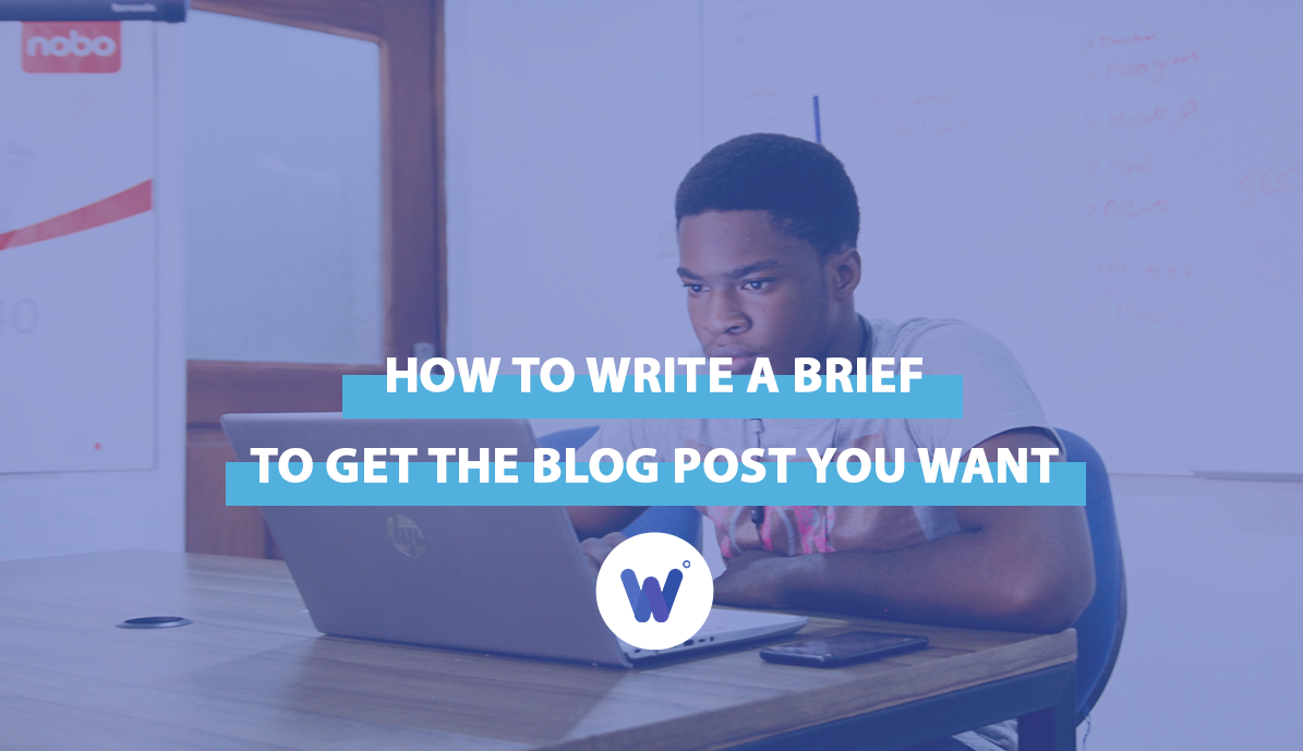 How to Write a Brief To Get The Blog Post You Want - Wordable